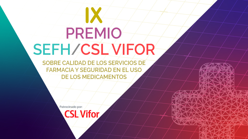 Convocatoria IX Premio SEFH/CSL VIFOR sobre Calidad de los Servicios de Farmacia y seguridad en ...